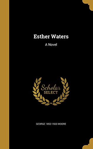 Esther Waters: A Novel by George Moore | Goodreads