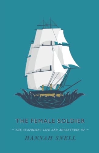 The Female Soldier, Or, The Surprising Life and Adventures of Hannah ...