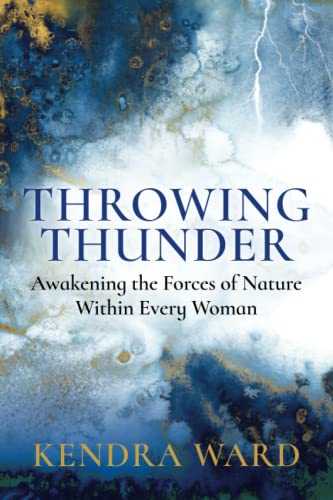 Throwing Thunder: Awakening the Forces of Nature in Every Woman by ...