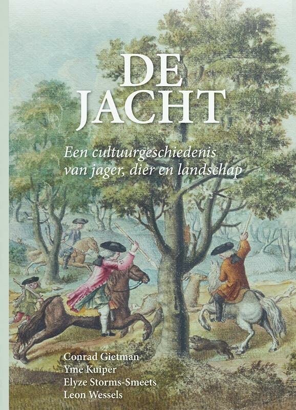 De jacht. Een cultuurgeschiedenis van jager, dier en landschap by ...