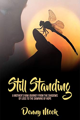 Still Standing: A Mother's Raw Journey from the Shadows of Loss to the ...