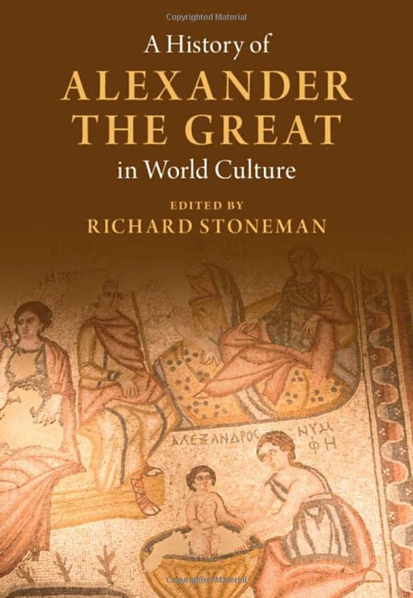 A History of Alexander the Great in World Culture by Richard Stoneman ...
