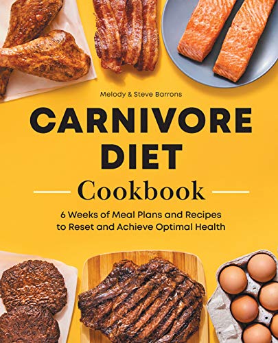 Carnivore Diet Meat Cookbook: 6 Weeks of Meal Plans and Recipes to ...