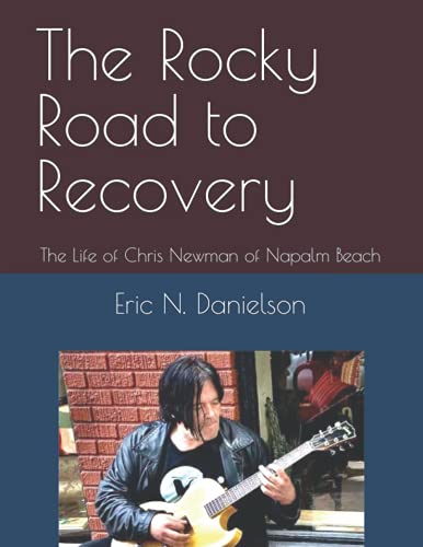 The Rocky Road to Recovery: The Life of Chris Newman of Napalm Beach by Eric N. Danielson ...