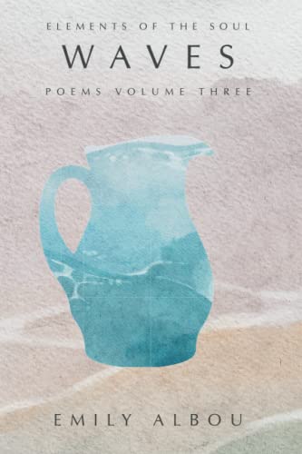 Elements of the Soul: Waves (Poems Volume Three) by Emily Albou | Goodreads