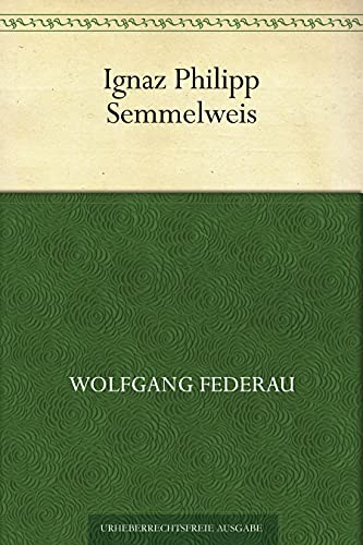 Ignaz Philipp Semmelweis by Wolfgang Federau | Goodreads