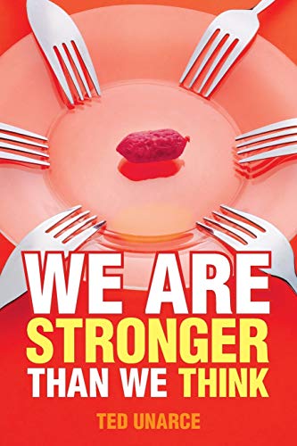We Are Stronger Than We Think by Ted Unarce | Goodreads