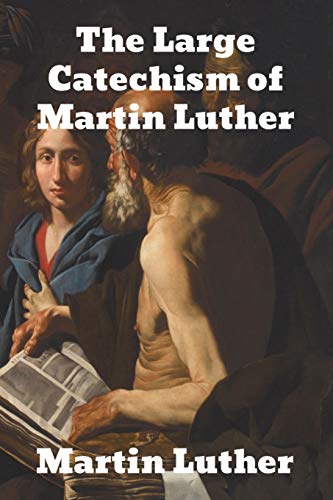 The Large Catechism by Dr. Martin Luther by Martin Luther | Goodreads