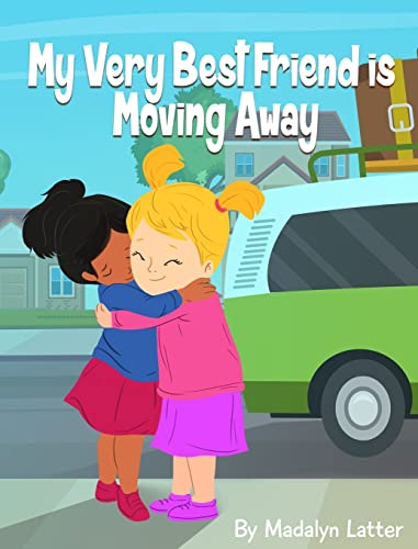 My Very Best Friend is Moving Away by Madalyn P Latter | Goodreads