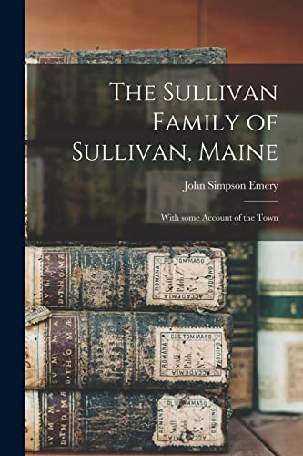 The Sullivan Family of Sullivan, Maine: With Some Account of the Town ...