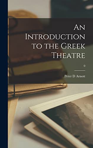 An Introduction to the Greek Theatre; 0 by Peter D Arnott | Goodreads