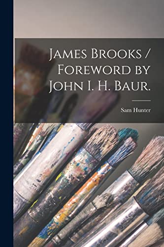 James Brooks / Foreword by John I. H. Baur. by Sam 1923- Hunter | Goodreads