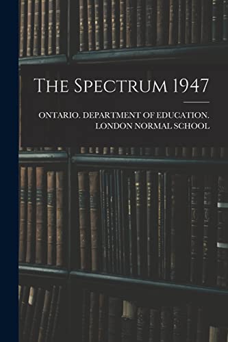 The Spectrum 1947 by Ontario Department of Education Lon | Goodreads