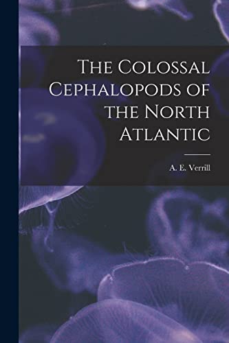 The Colossal Cephalopods of the North Atlantic [microform] by Addison ...