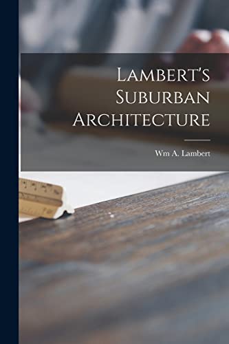 Lambert's Suburban Architecture by Wm a Lambert | Goodreads