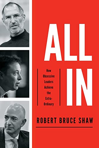 All In: How Obsessive Leaders Achieve the Extraordinary by Robert Bruce ...