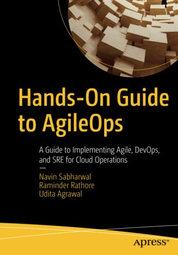 Hands-On Guide to AgileOps: A Guide to Implementing Agile, DevOps, and SRE for Cloud Operations ...