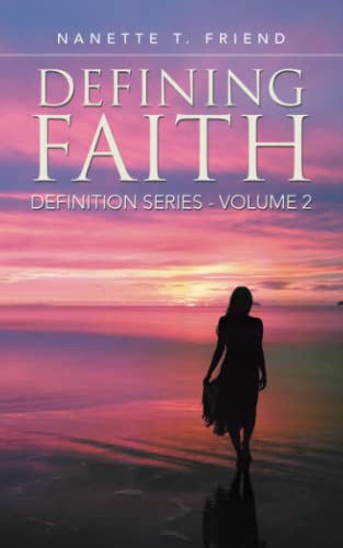 Defining Faith: Definition Series Volume 2 by Nanette T Friend | Goodreads