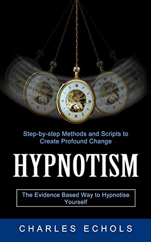 Hypnotism: The Evidence Based Way to Hypnotise Yourself by Charles ...