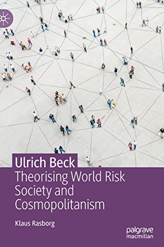 Ulrich Beck: Theorising World Risk Society and Cosmopolitanism by Klaus ...