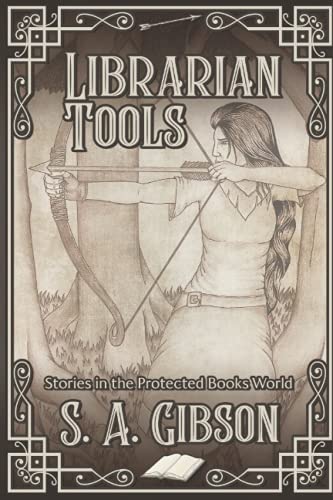 Librarian Tools: Stories in the Protected Books World by S a Gibson ...