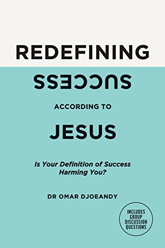 Redefining Success According to Jesus by Dr Omar Djoeandy | Goodreads
