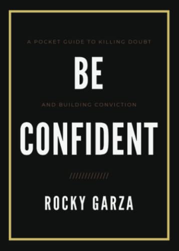 Be Confident: A Pocket Guide to Killing Doubt and Building Conviction ...