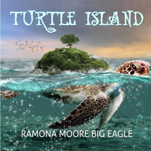 Turtle Island by Ramona Moore Big Eagle | Goodreads
