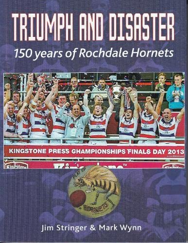 Triumph and Disaster 150 Years of Rochdale Hornets by Jim Stringer ...
