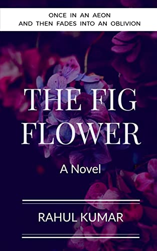 The Fig Flower: Once in an aeon and then fades into an oblivion by ...