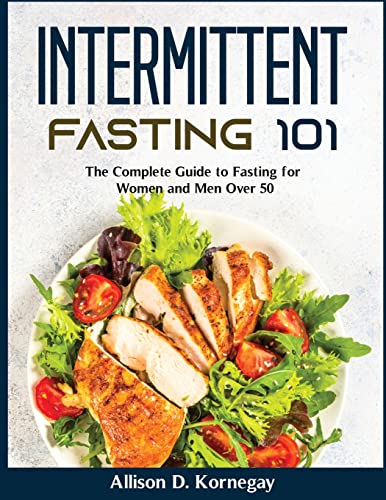 Intermittent Fasting 101: The Complete Guide to Fasting for Women and Men Over 50 by Allison D ...