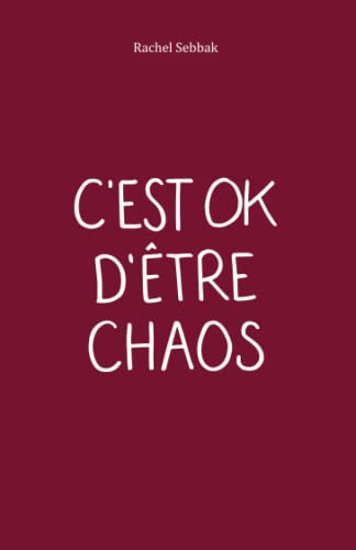 C'est OK d'être CHAOS (French Edition) by Rachel Sebbak | Goodreads