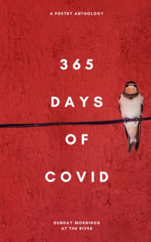 365 Days of Covid: a poetry anthology by Sunday Mornings at the River | Goodreads