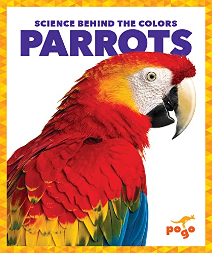 Parrots (Science Behind the Colors) by Alicia Klepeis | Goodreads