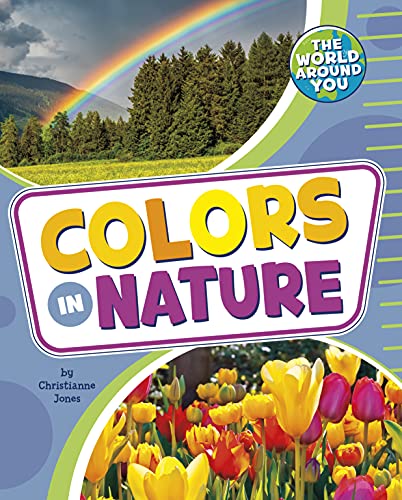 Colors in Nature (The World Around You) by Christianne Jones | Goodreads