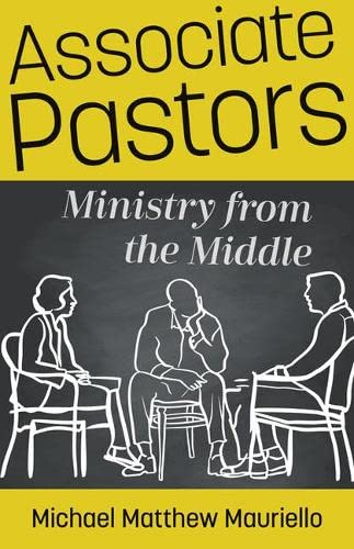 Associate Pastors: Ministry from the Middle by Michael Matthew ...
