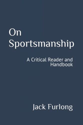 On Sportsmanship: A Critical Reader and Handbook by Jack Furlong ...
