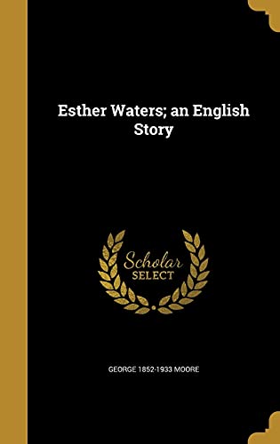 Esther Waters; an English Story by George Moore | Goodreads