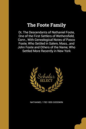 The Foote Family: Or, The Descendants of Nathaniel Foote, One of the ...