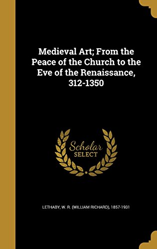 Medieval Art; From the Peace of the Church to the Eve of the ...