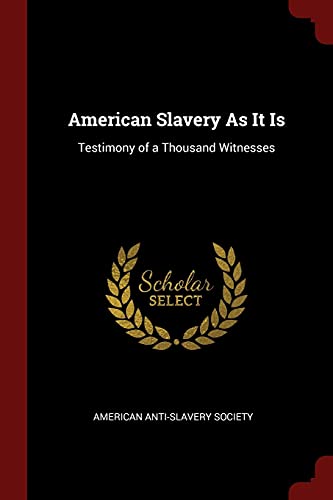 American Slavery As It Is: Testimony of a Thousand Witnesses by ...
