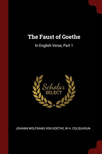 The Faust of Goethe: In English Verse, Part 1 by Johann Wolfgang von ...
