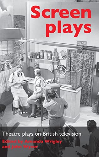Screen plays: Theatre plays on British television by Amanda Wrigley ...