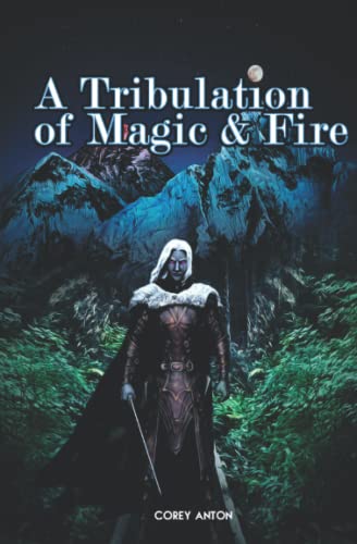 a tribulation of Magic and Fire (Drow King Saga, #1) by Corey Anton ...