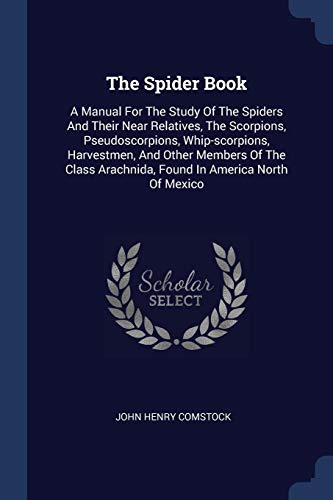 The Spider Book: A Manual For The Study Of The Spiders And Their Near ...