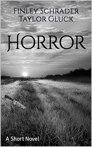 Horror: A short novel by Finley Schrader & Taylor Gluck | Goodreads