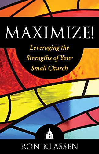 Maximize!: Leveraging the Strengths of Your Small Church Author: Ron ...