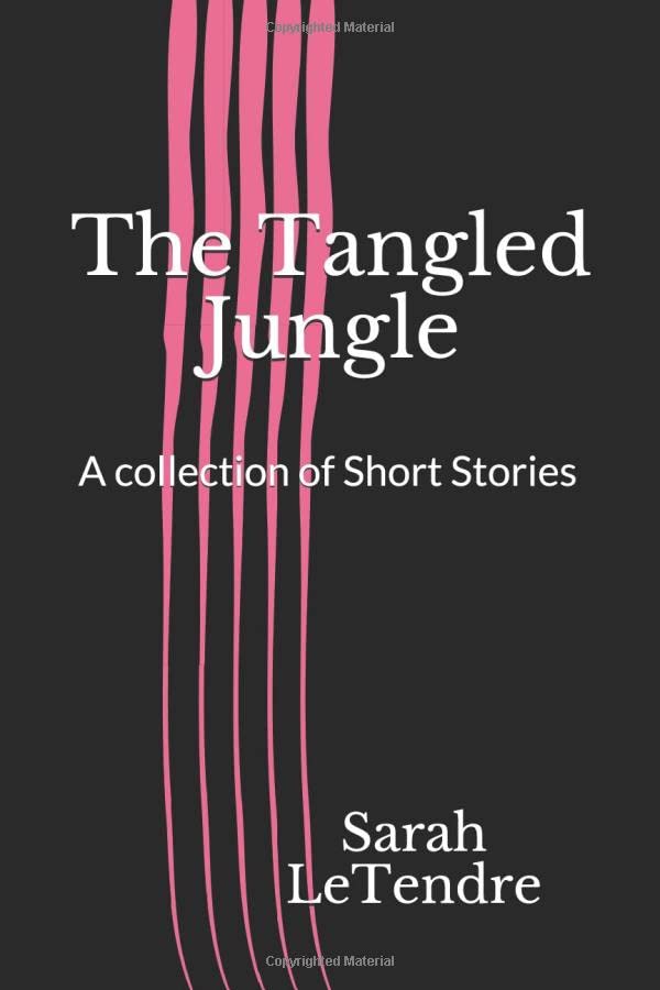 The Tangled Jungle: A collection of Short Stories by Sarah LeTendre ...