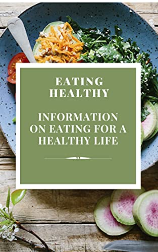 Eating Healthy: Information on Eating for a Healthy Life by S D | Goodreads