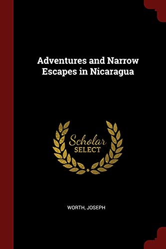 Adventures and Narrow Escapes in Nicaragua by Worth Joseph | Goodreads
